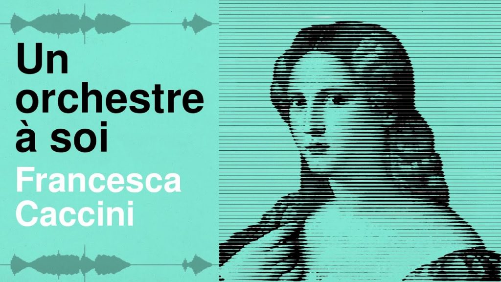 Épisode 2 : Francesca Caccini, première compositrice pour la scène ...